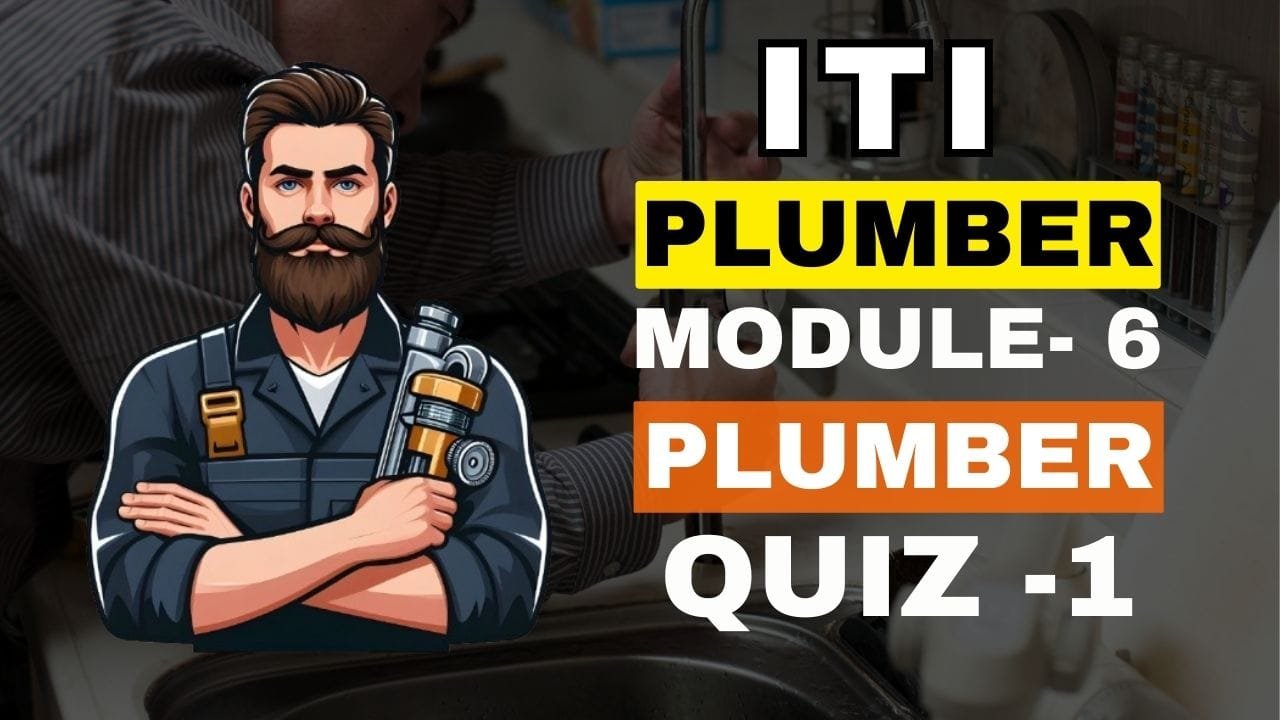 Plumber Trade Theory Module – 6 – Plumber – Quiz 1 - ITI ke Gyani