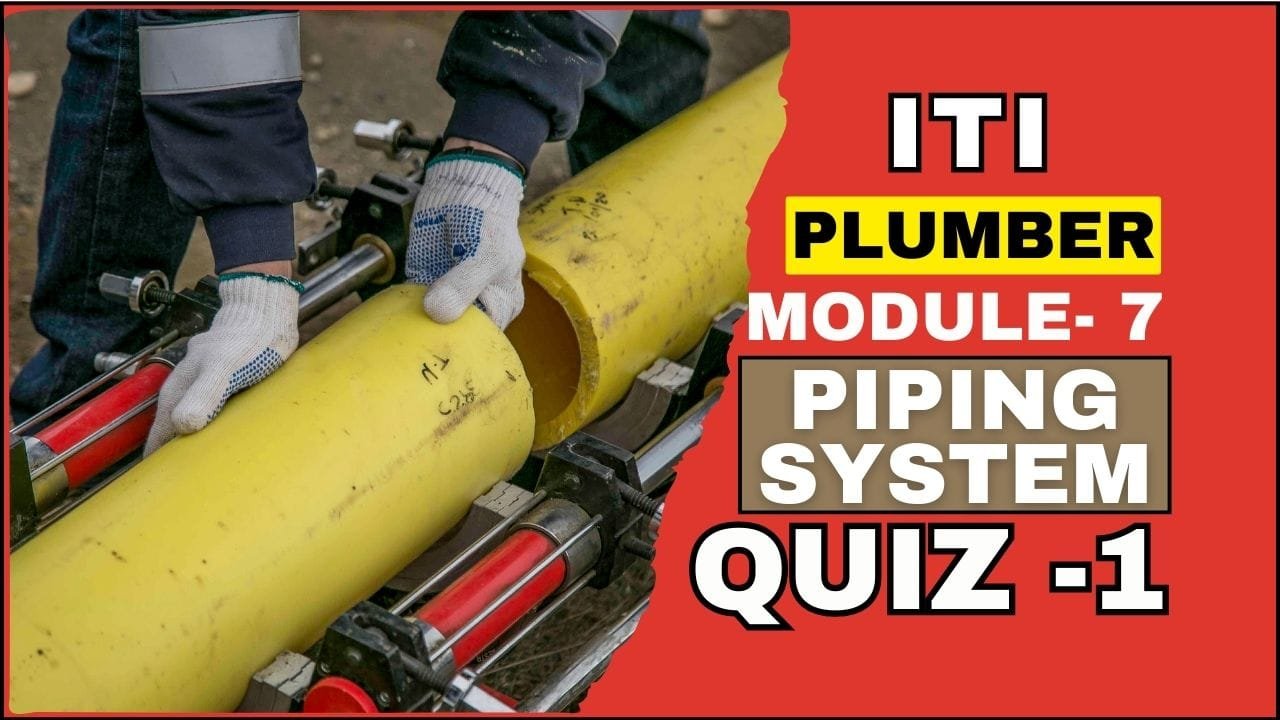 Plumber Trade Theory Module – 7 – Piping System – Quiz 1