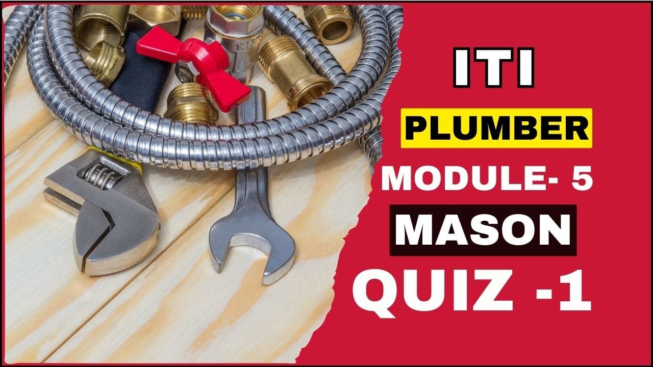 Plumber Trade Theory Module – 5 – Mason – Quiz 1 - ITI ke Gyani